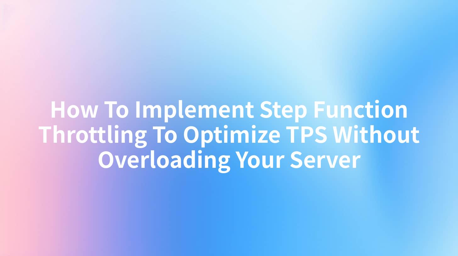 How To Implement Step Function Throttling To Optimize TPS Without Overloading Your Server