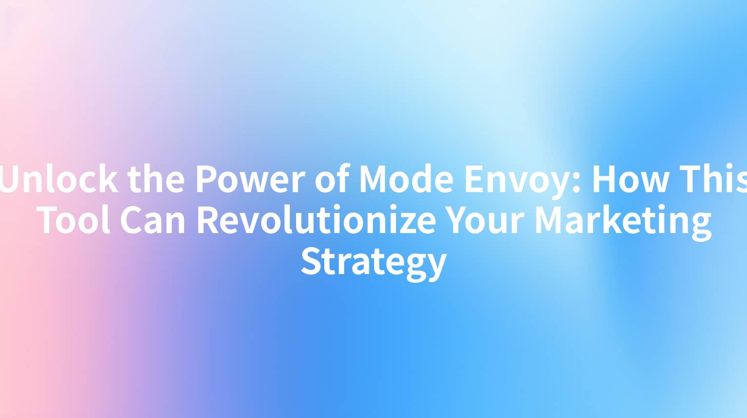Unlock the Power of Mode Envoy: How This Tool Can Revolutionize Your ...