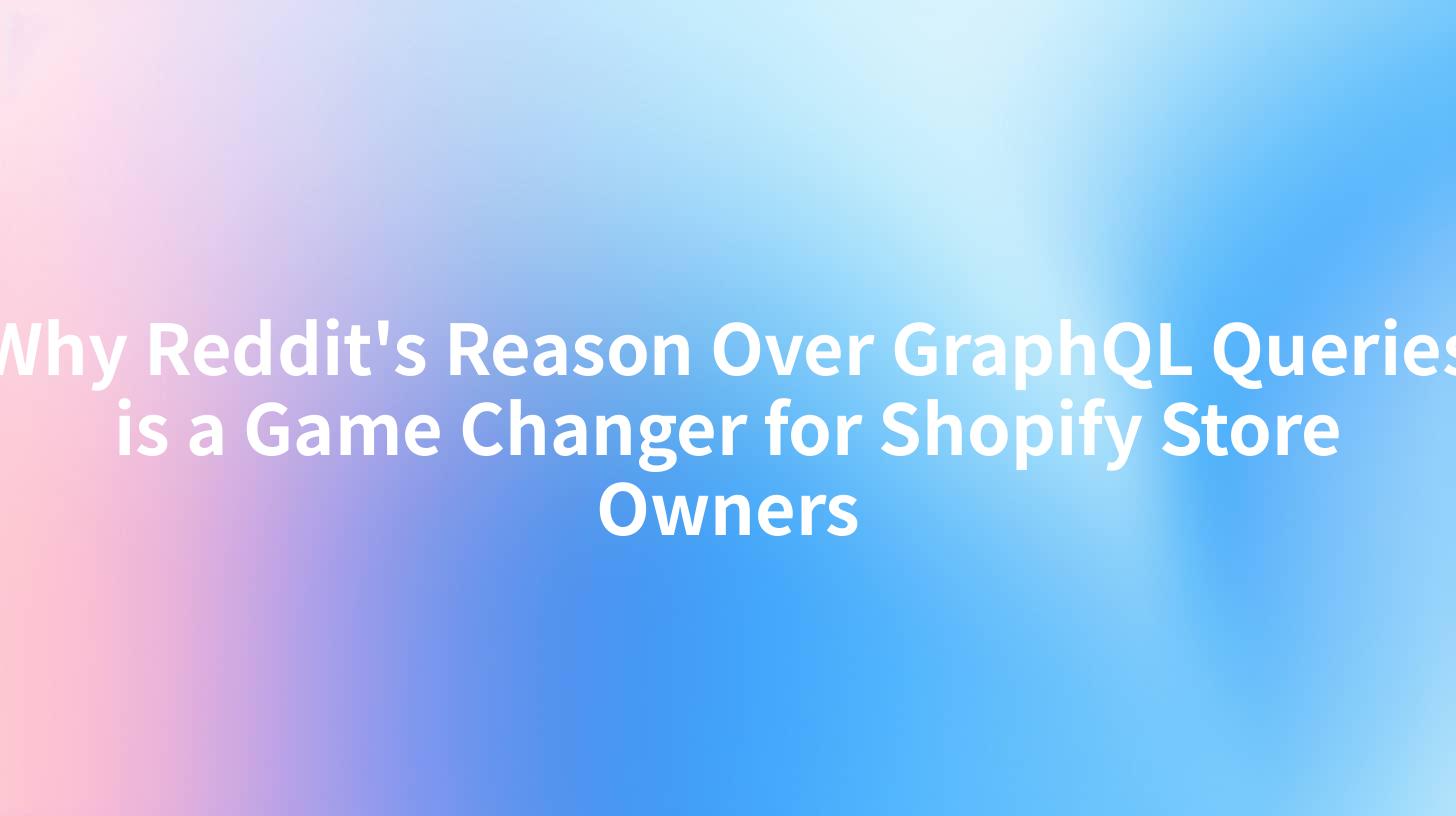 Why Reddit's Reason Over GraphQL Queries is a Game Changer for Shopify Store Owners