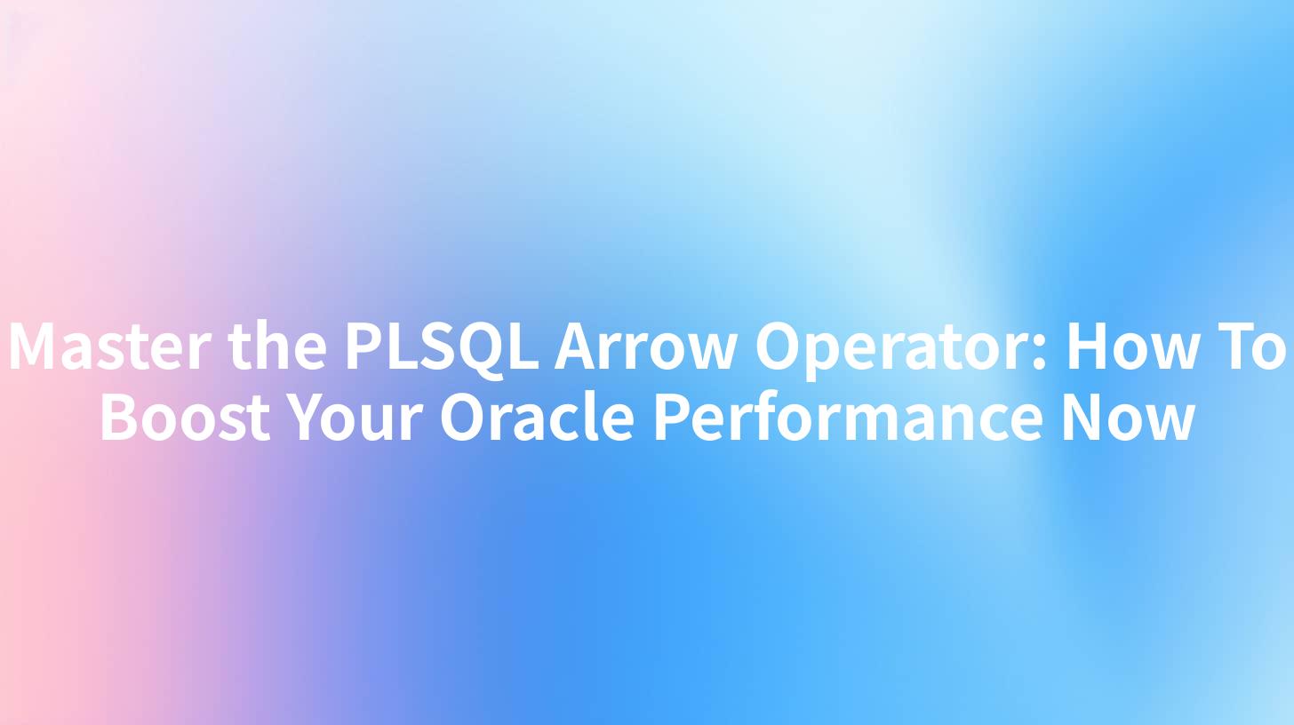 Master the PLSQL Arrow Operator: How To Boost Your Oracle Performance Now