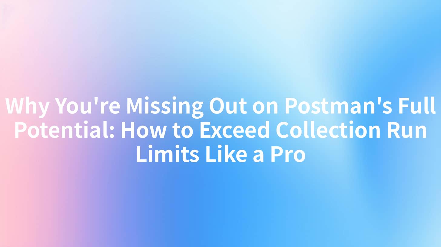 Why You're Missing Out on Postman's Full Potential: How to Exceed ...