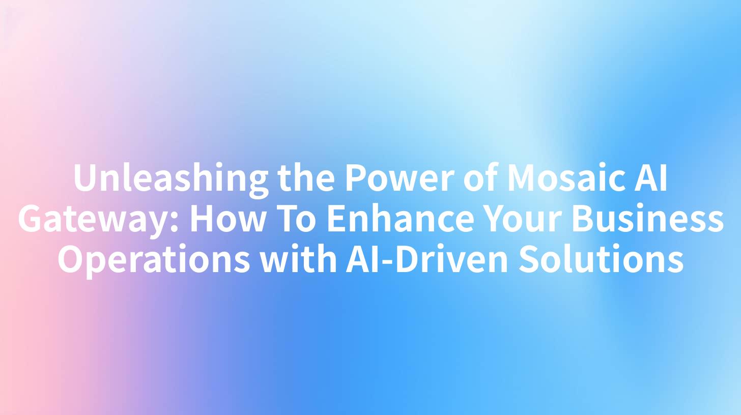 Unleashing the Power of Mosaic AI Gateway: How To Enhance Your Business Operations with AI ...