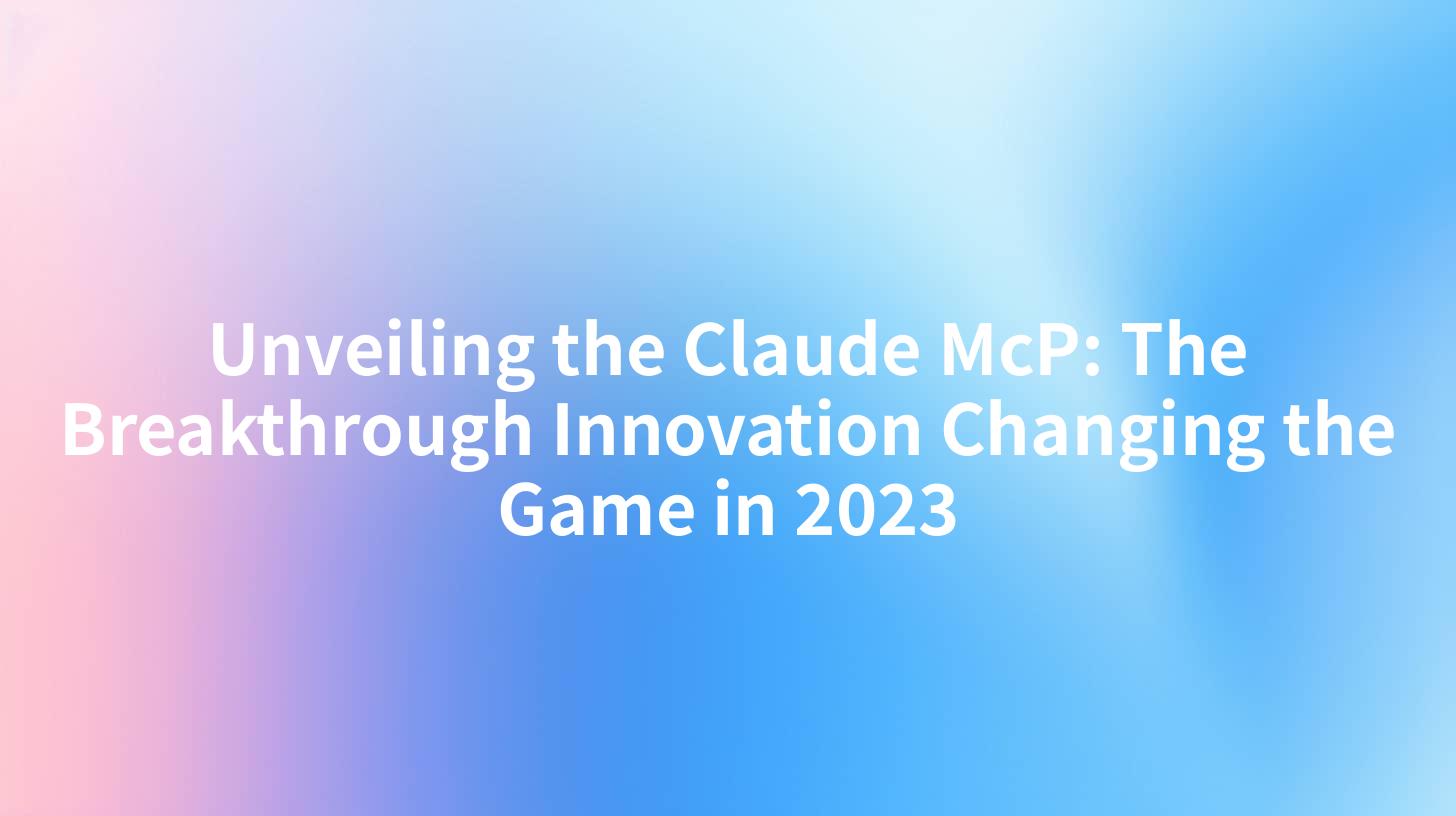 Unveiling the Claude McP: The Breakthrough Innovation Changing the Game in 2023