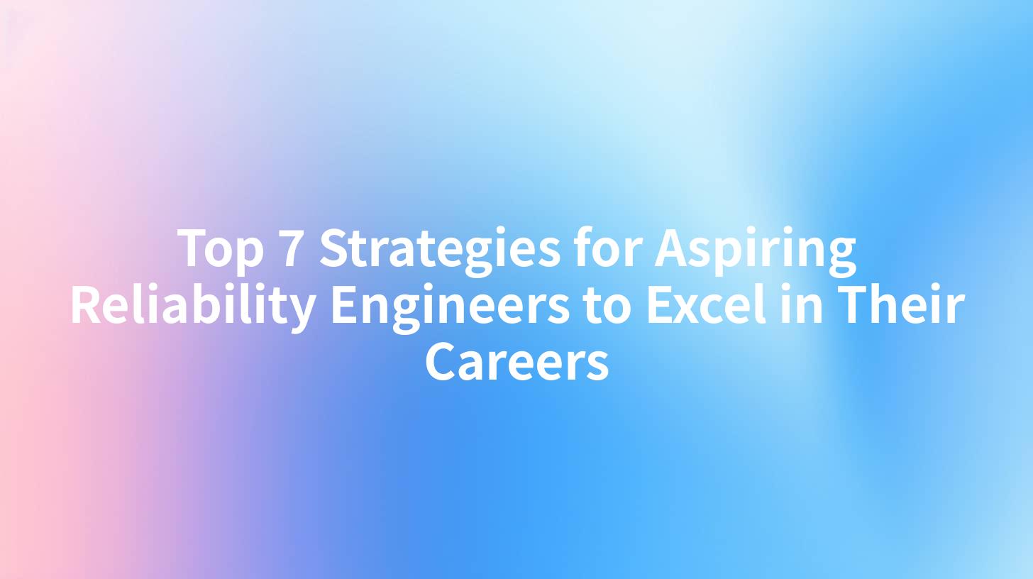 Top 7 Strategies for Aspiring Reliability Engineers to Excel in Their ...