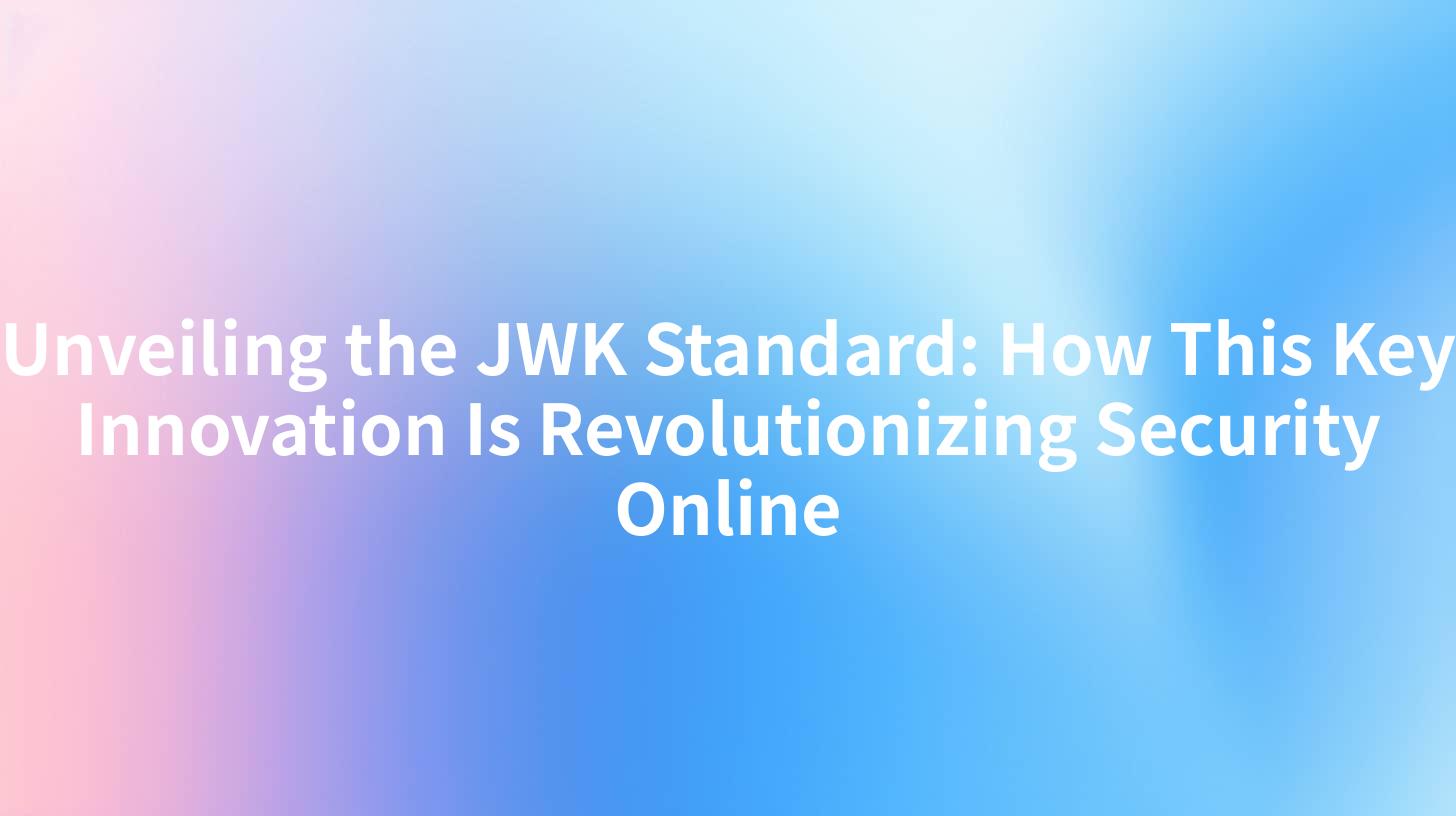 Unveiling the JWK Standard: How This Key Innovation Is Revolutionizing ...