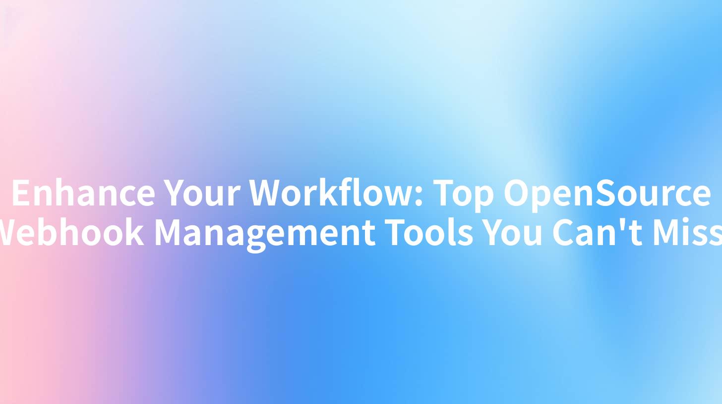 Enhance Your Workflow: Top OpenSource Webhook Management Tools You Can't Miss!