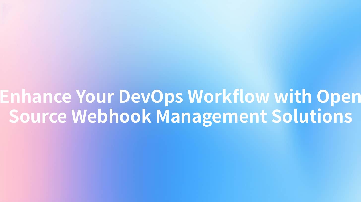 Enhance Your DevOps Workflow with Open Source Webhook Management Solutions