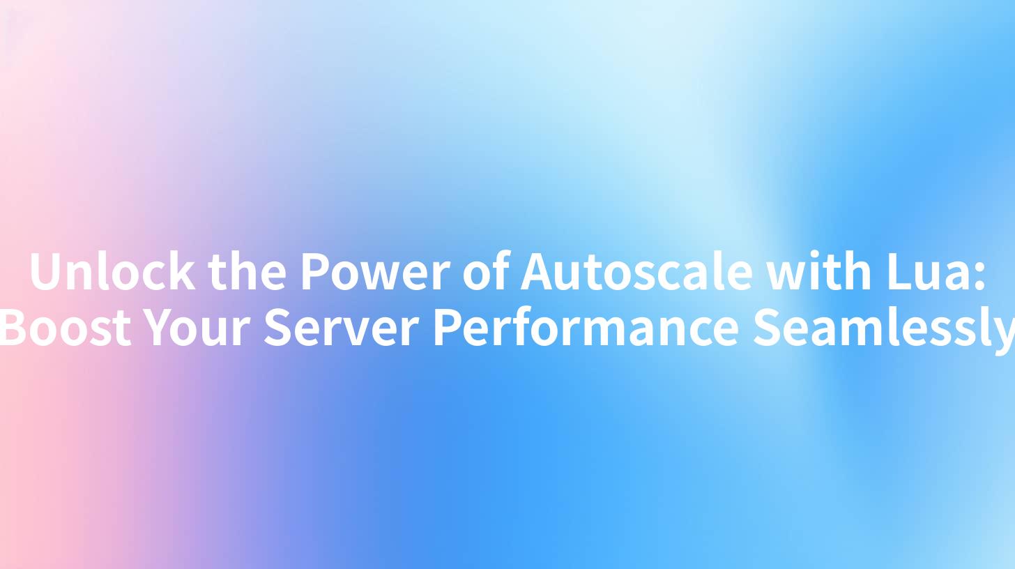 Unlock the Power of Autoscale with Lua: Boost Your Server Performance ...