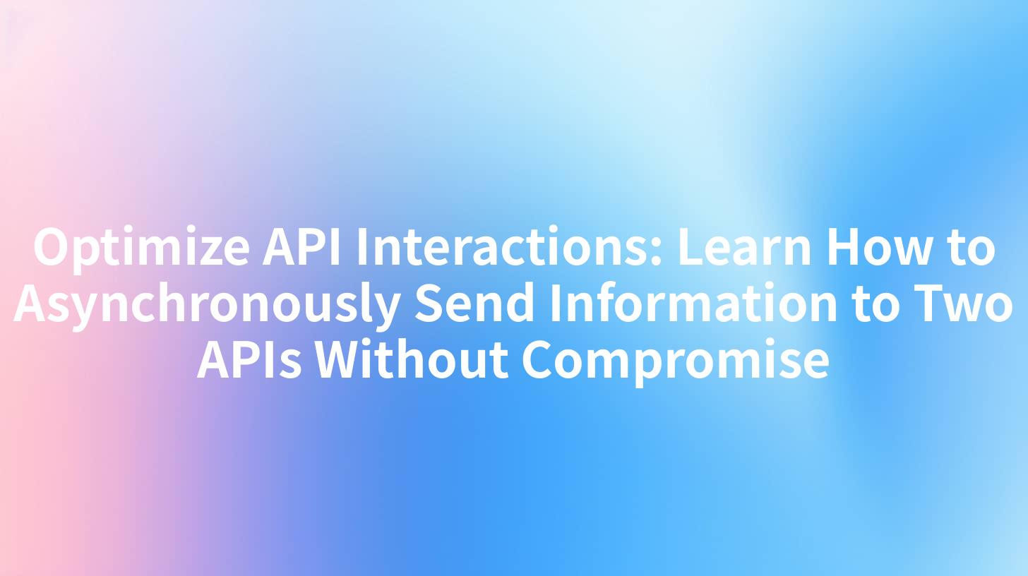 Optimize API Interactions: Learn How to Asynchronously Send Information to Two APIs Without ...