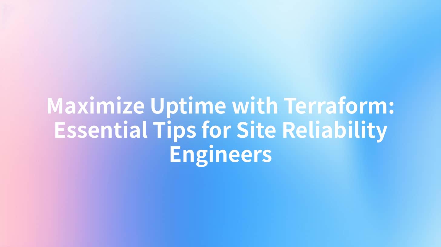 Maximize Uptime with Terraform: Essential Tips for Site Reliability Engineers