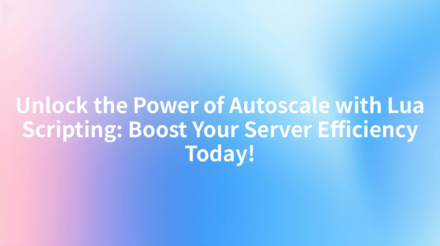 Unlock the Power of Autoscale with Lua Scripting: Boost Your Server Efficiency Today!