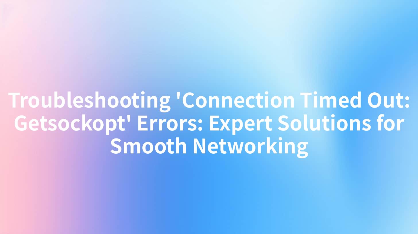 Troubleshooting 'Connection Timed Out: Getsockopt' Errors: Expert ...
