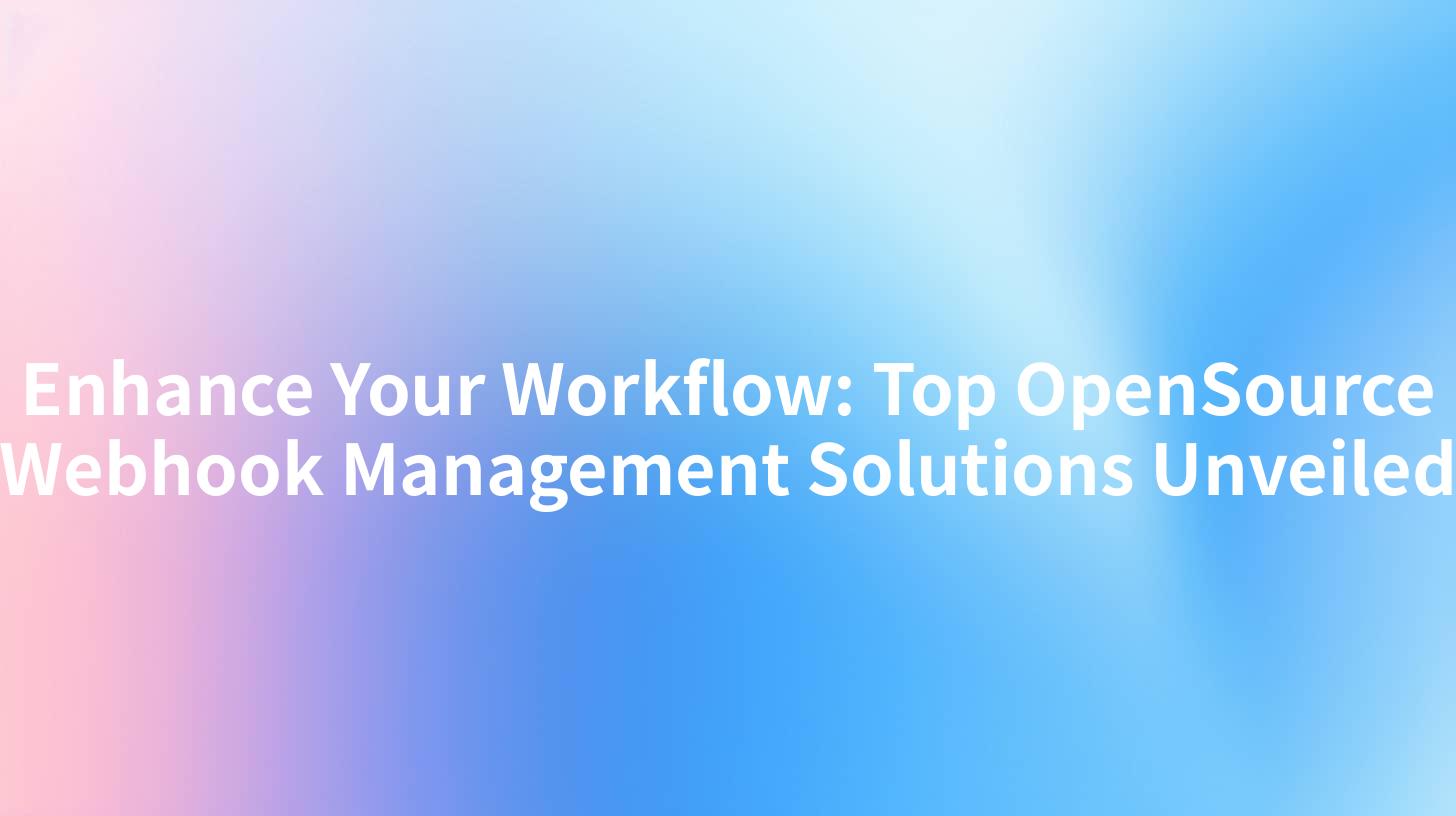Enhance Your Workflow: Top OpenSource Webhook Management Solutions Unveiled