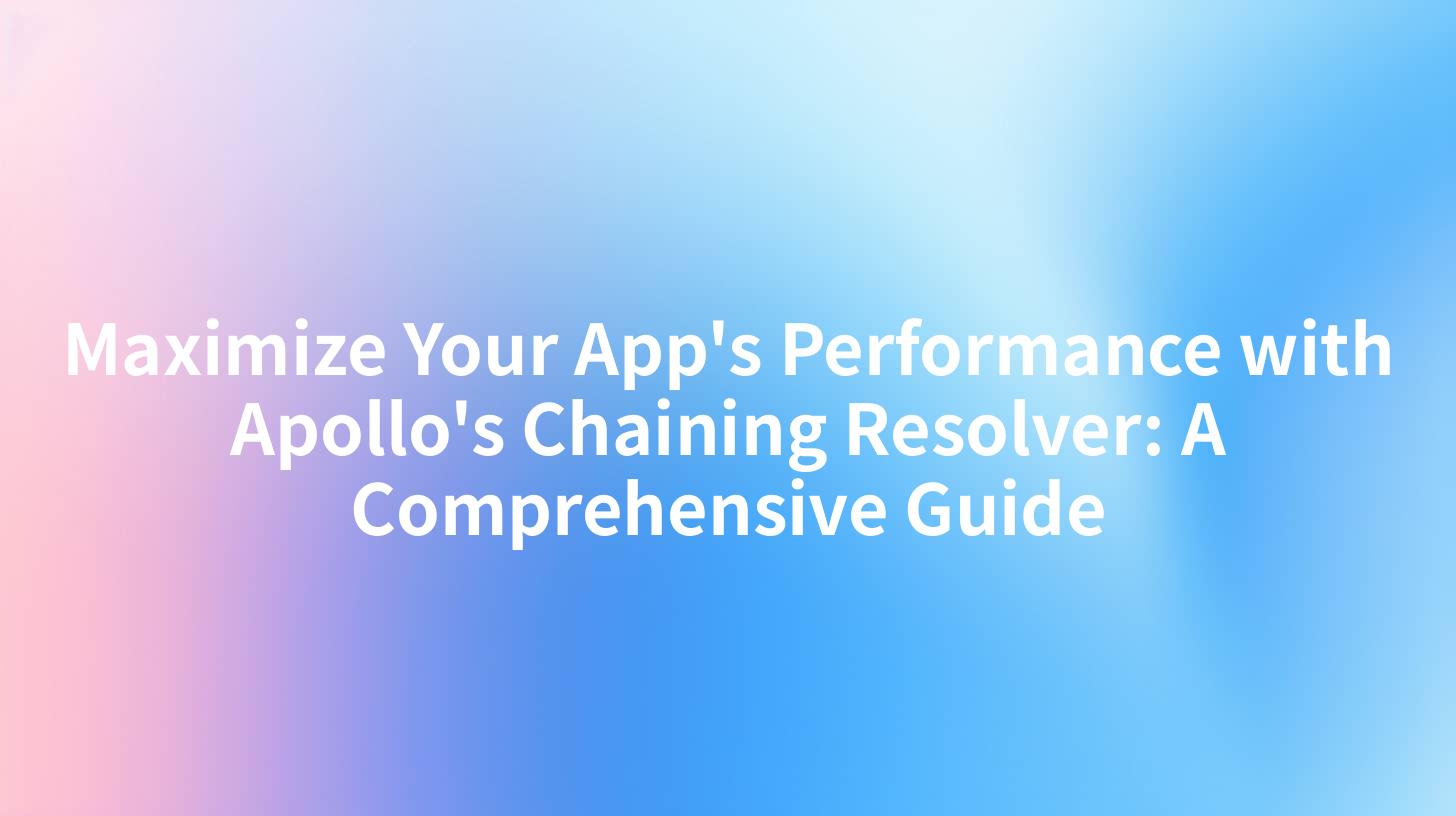 Maximize Your App's Performance with Apollo's Chaining Resolver: A ...