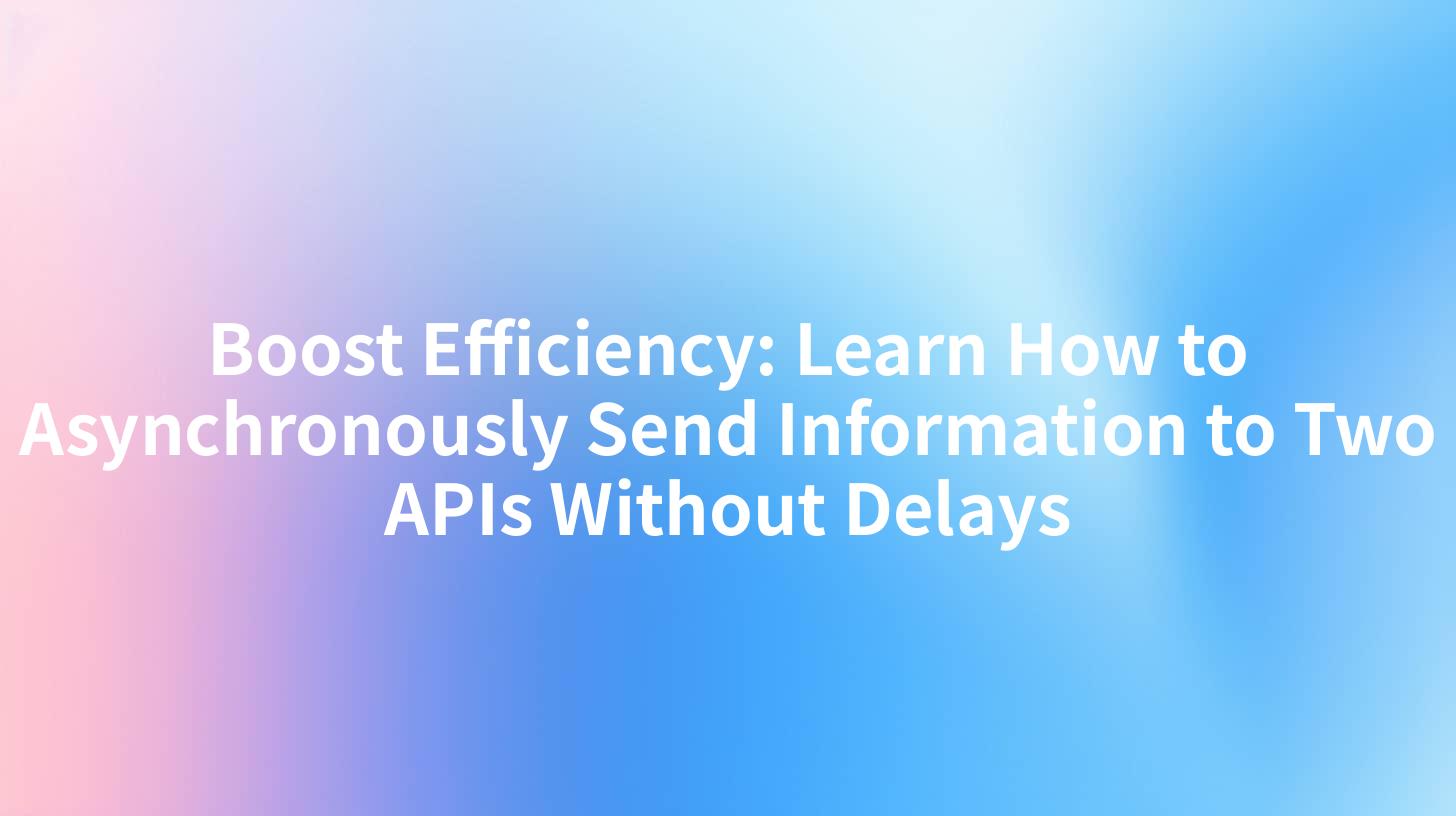 Boost Efficiency: Learn How to Asynchronously Send Information to Two APIs Without Delays