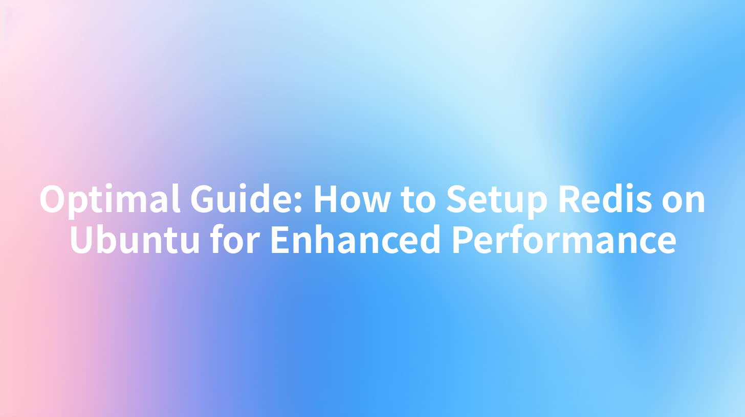 Optimal Guide: How to Setup Redis on Ubuntu for Enhanced Performance
