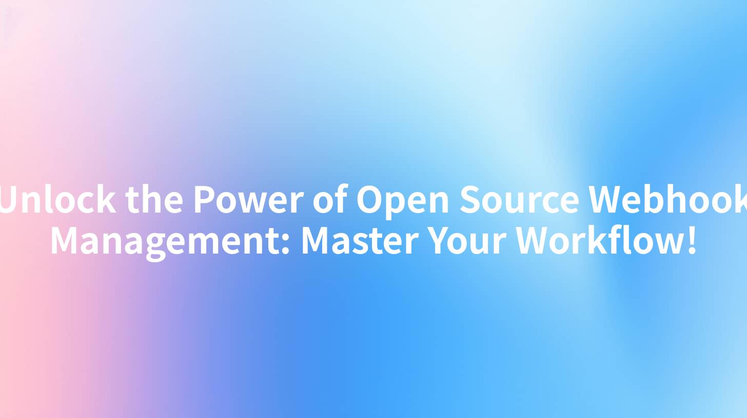 Unlock the Power of Open Source Webhook Management: Master Your Workflow!