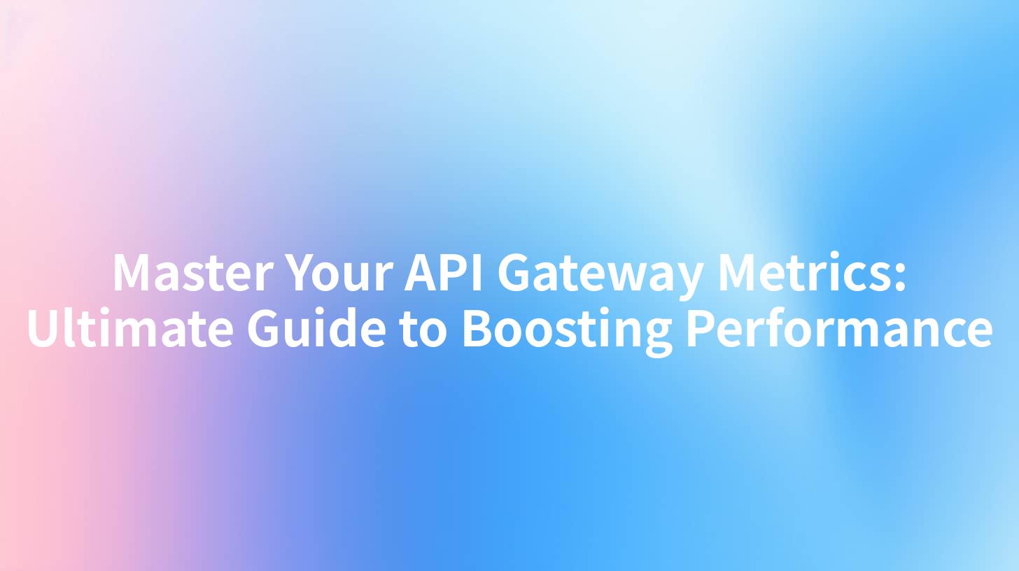Master Your API Gateway Metrics: Ultimate Guide to Boosting Performance