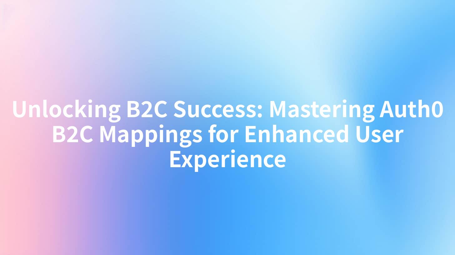 Unlocking B2C Success: Mastering Auth0 B2C Mappings for Enhanced User ...