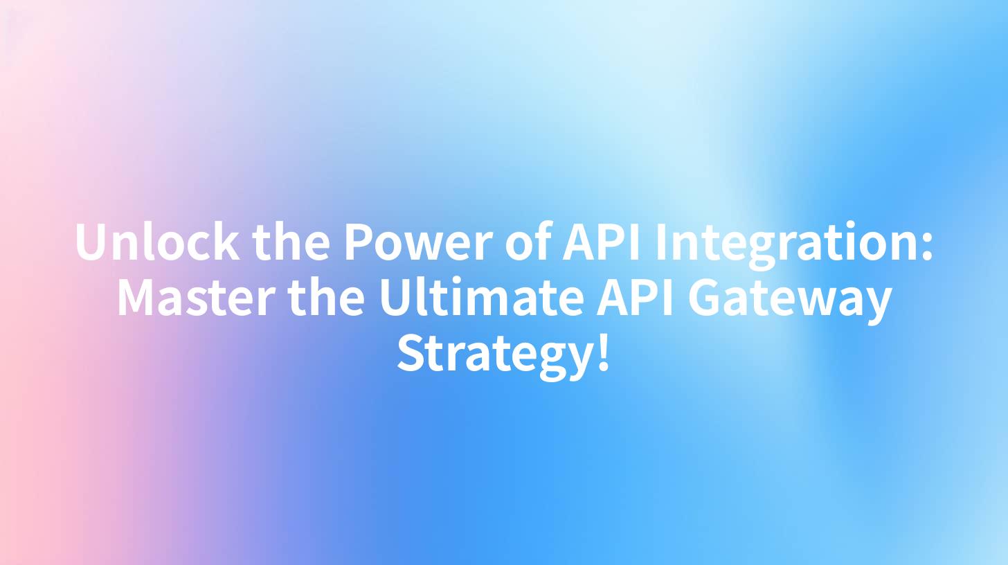 Unlock the Power of API Integration: Master the Ultimate API Gateway Strategy!