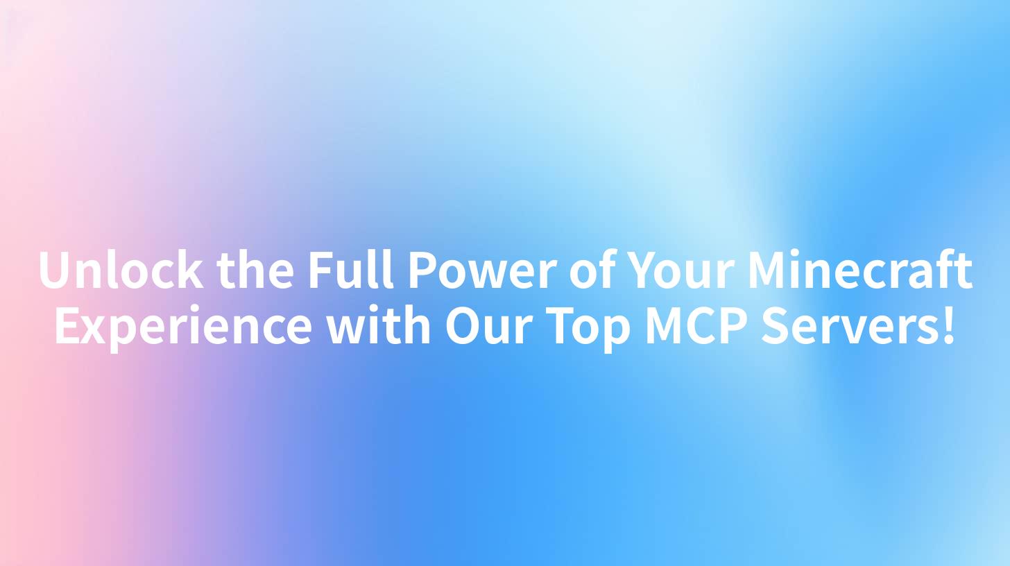 Unlock the Full Power of Your Minecraft Experience with Our Top MCP Servers!