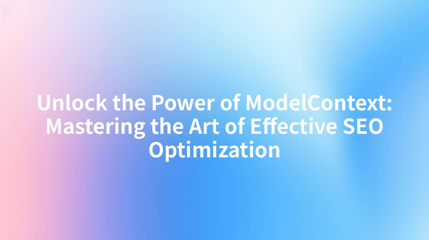 Unlock the Power of ModelContext: Mastering the Art of Effective SEO ...