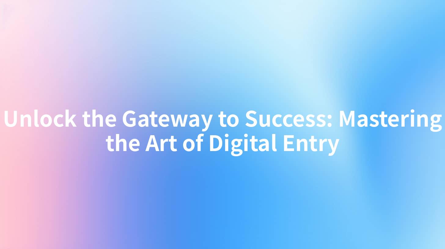 Unlock the Gateway to Success: Mastering the Art of Digital Entry