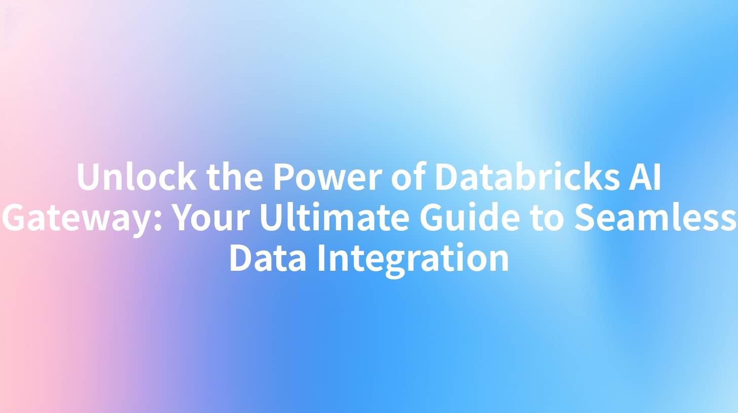 Unlock the Power of Databricks AI Gateway: Your Ultimate Guide to Seamless Data Integration