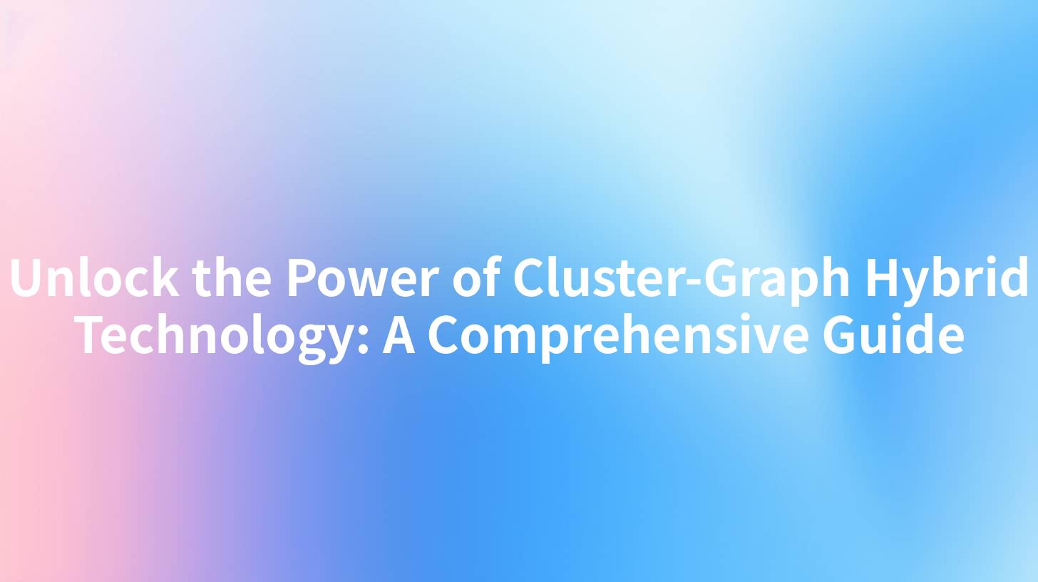 Unlock the Power of Cluster-Graph Hybrid Technology: A Comprehensive Guide