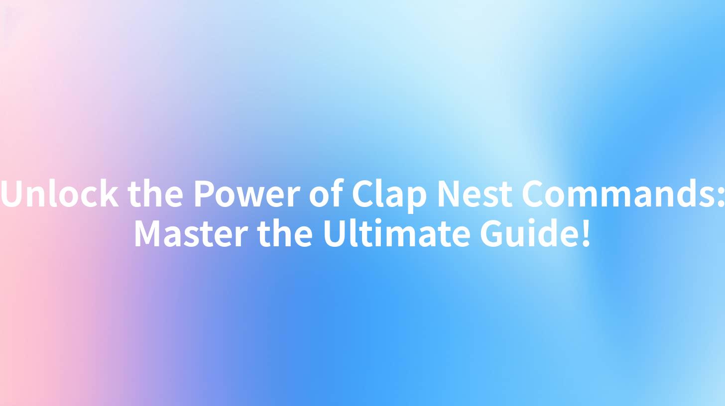 Unlock the Power of Clap Nest Commands: Master the Ultimate Guide!