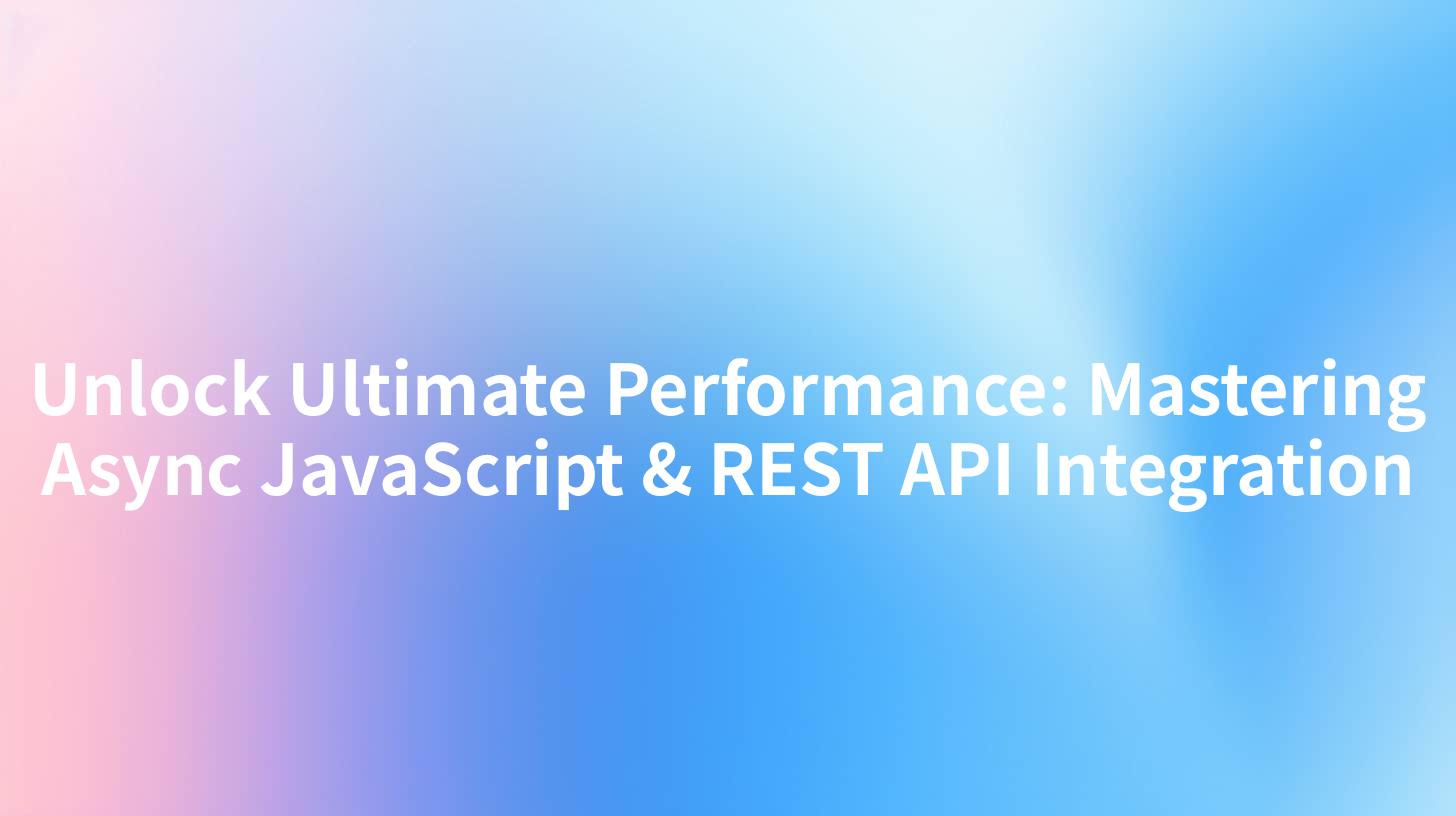 Unlock Ultimate Performance: Mastering Async JavaScript & REST API Integration