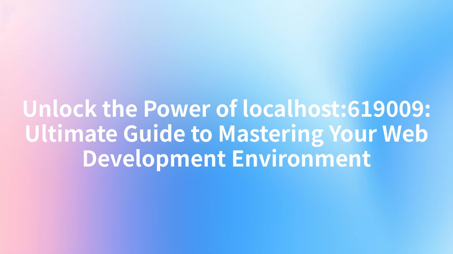 Unlock the Power of localhost:619009: Ultimate Guide to Mastering Your Web Development Environment