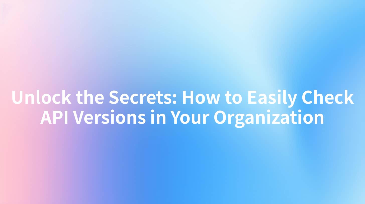 Unlock the Secrets: How to Easily Check API Versions in Your Organization