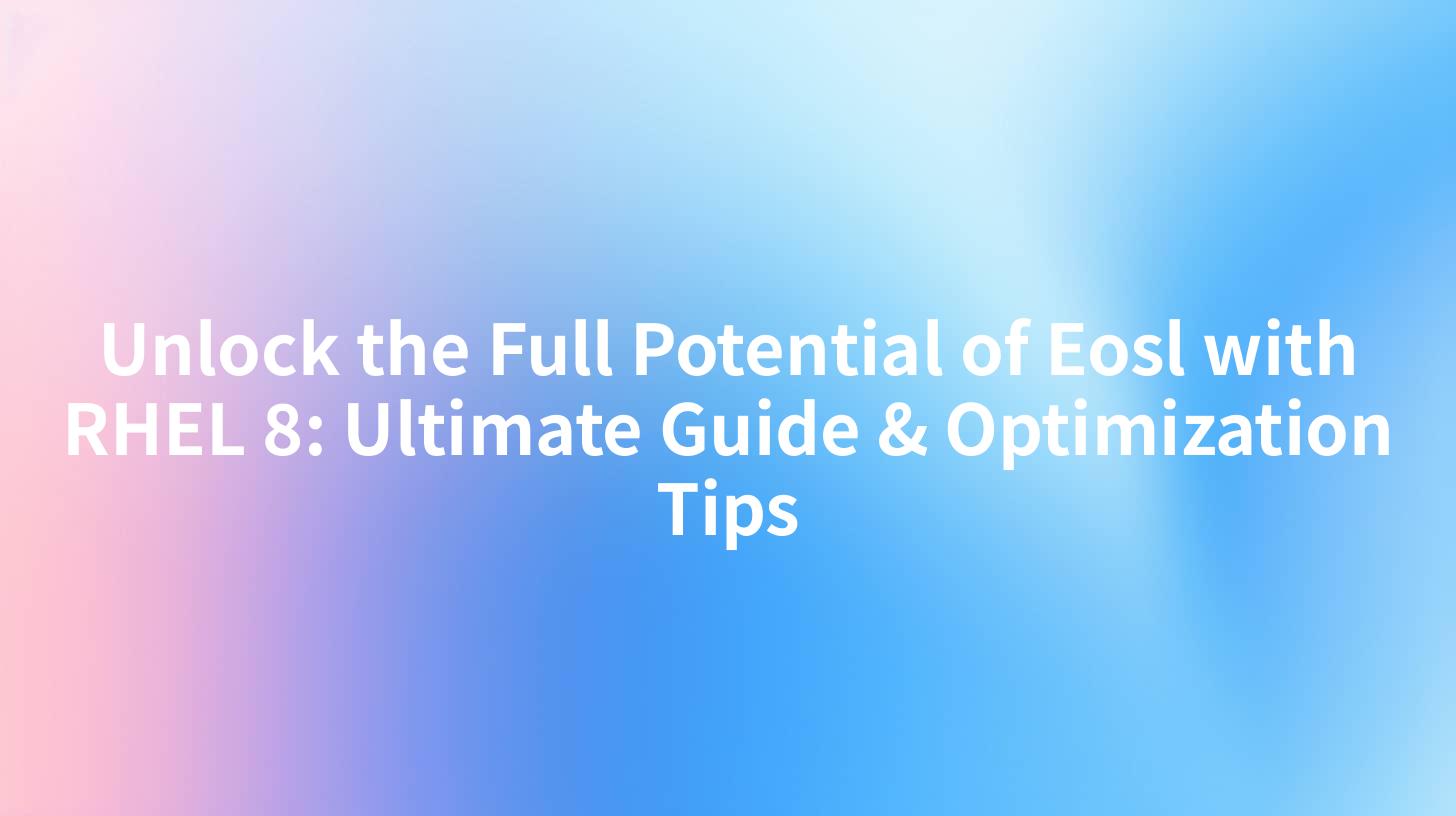 Unlock the Full Potential of Eosl with RHEL 8: Ultimate Guide & Optimization Tips