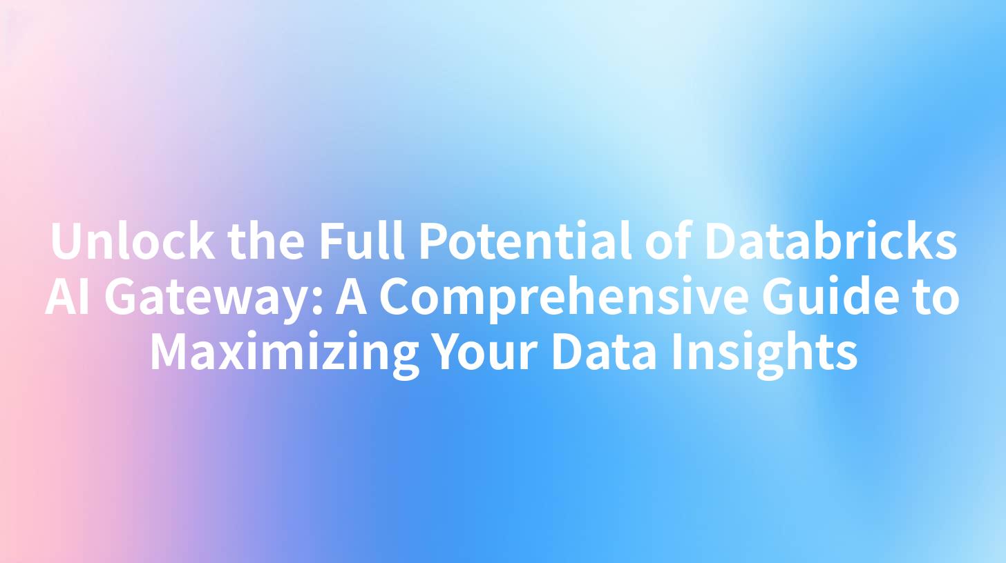 Unlock the Full Potential of Databricks AI Gateway: A Comprehensive ...