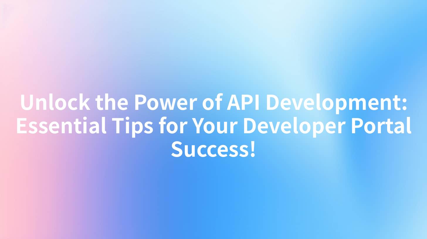 Unlock the Power of API Development: Essential Tips for Your Developer Portal Success!