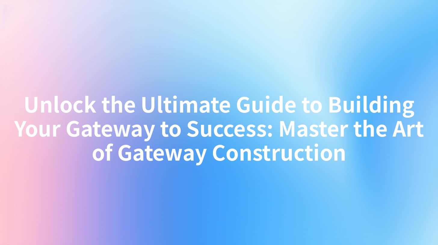 Unlock the Ultimate Guide to Building Your Gateway to Success: Master the Art of Gateway ...