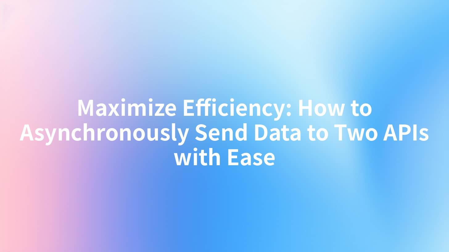 Maximize Efficiency: How to Asynchronously Send Data to Two APIs with Ease