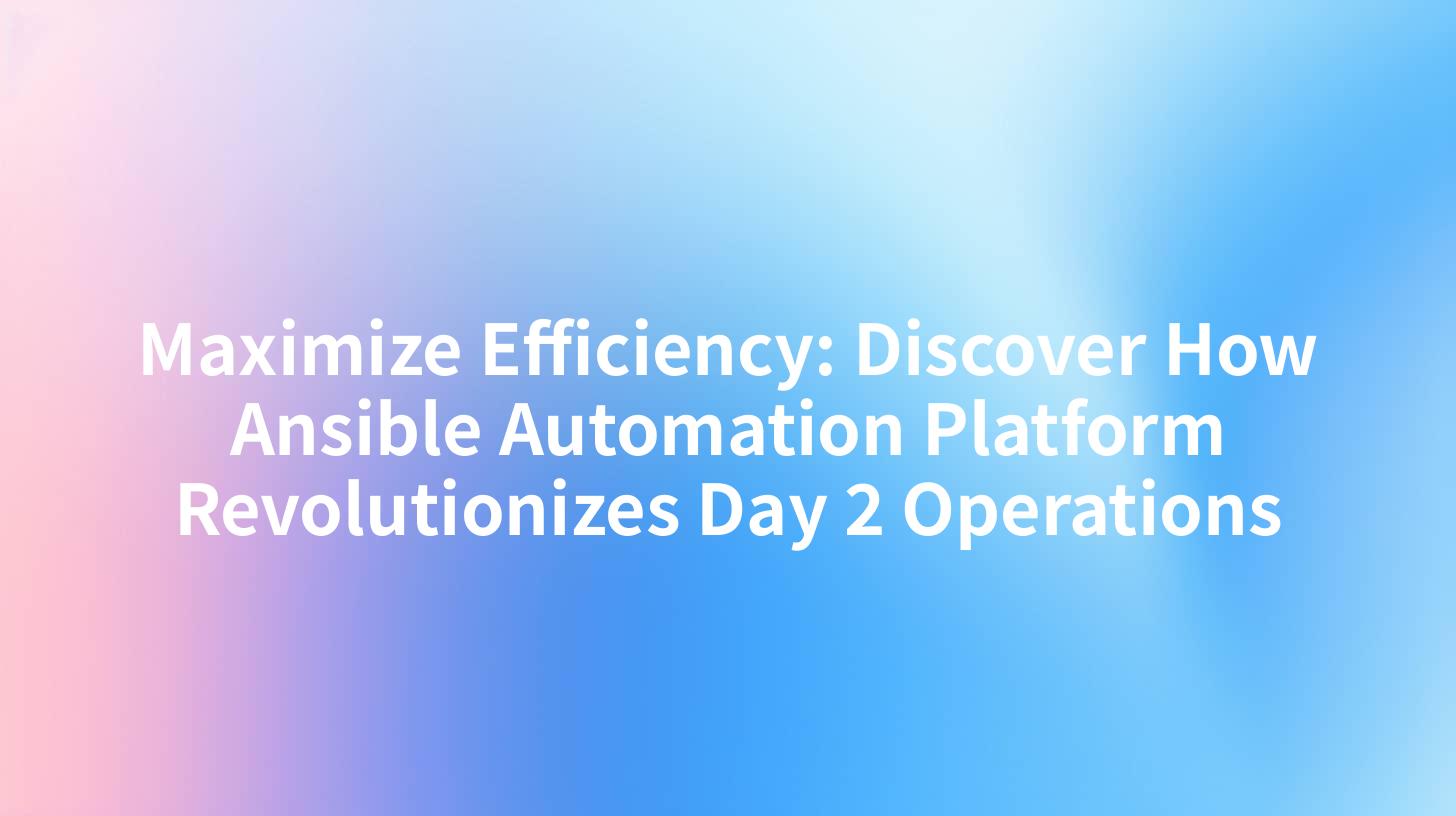 Maximize Efficiency: Discover How Ansible Automation Platform Revolutionizes Day 2 Operations
