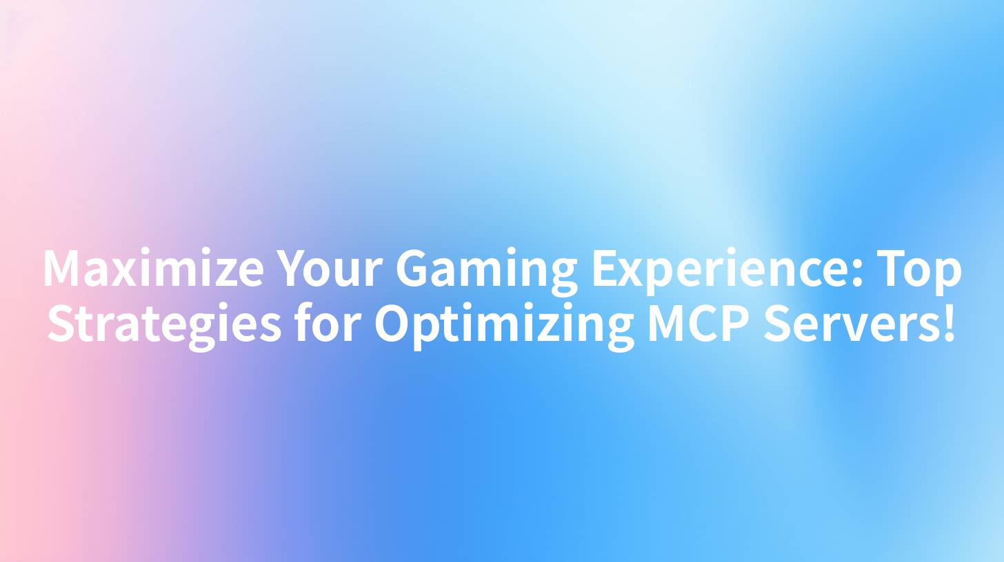 Maximize Your Gaming Experience: Top Strategies for Optimizing MCP Servers!