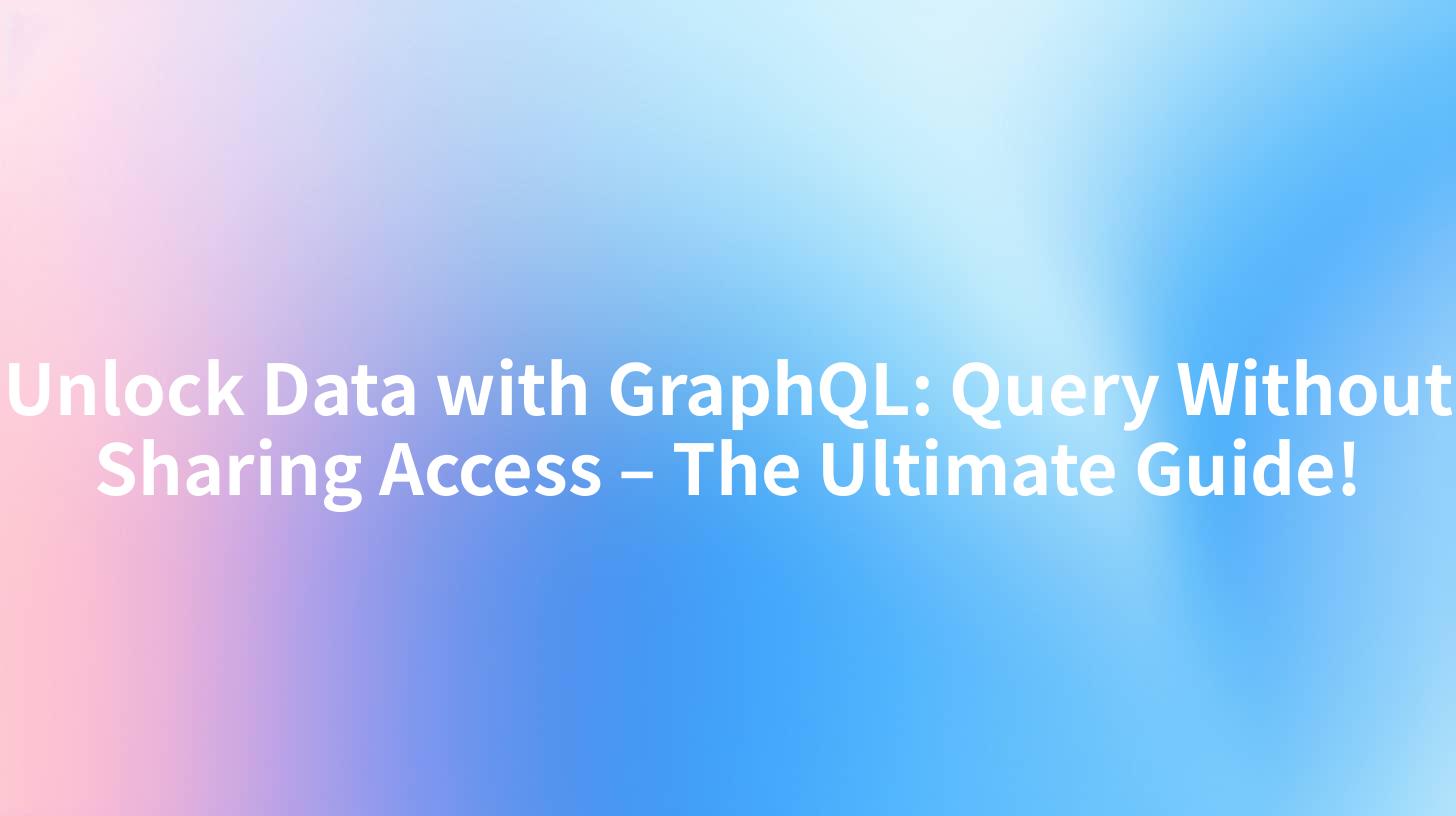 Unlock Data with GraphQL: Query Without Sharing Access – The Ultimate Guide!