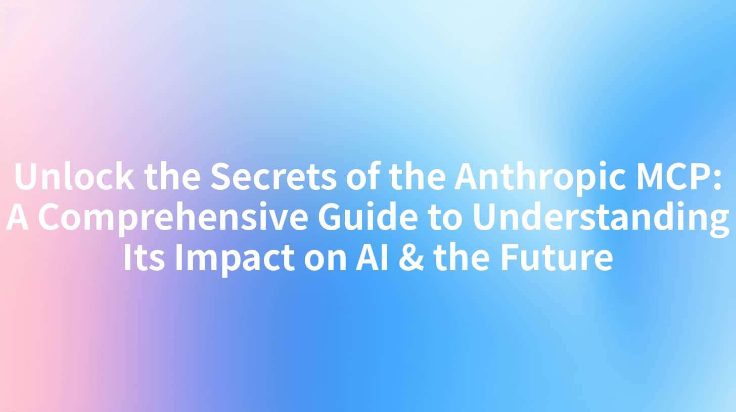 Unlock the Secrets of the Anthropic MCP: A Comprehensive Guide to ...