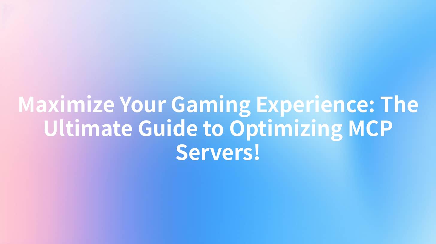 Maximize Your Gaming Experience: The Ultimate Guide to Optimizing MCP Servers!