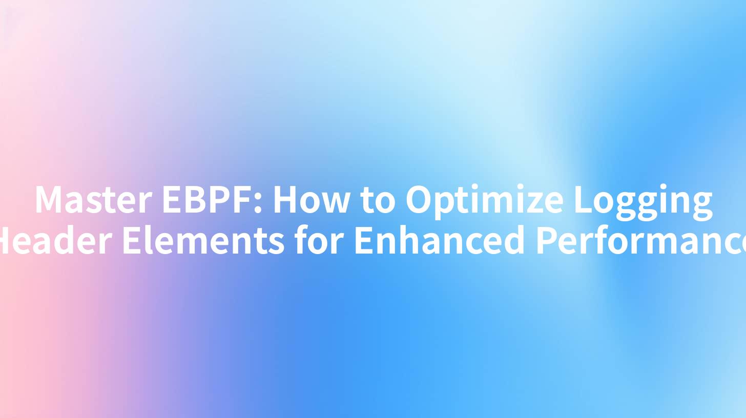 Master EBPF: How to Optimize Logging Header Elements for Enhanced ...