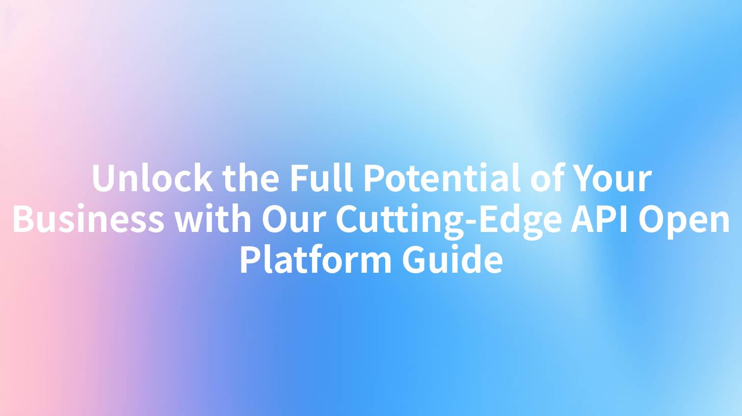 Unlock the Full Potential of Your Business with Our Cutting-Edge API Open Platform Guide