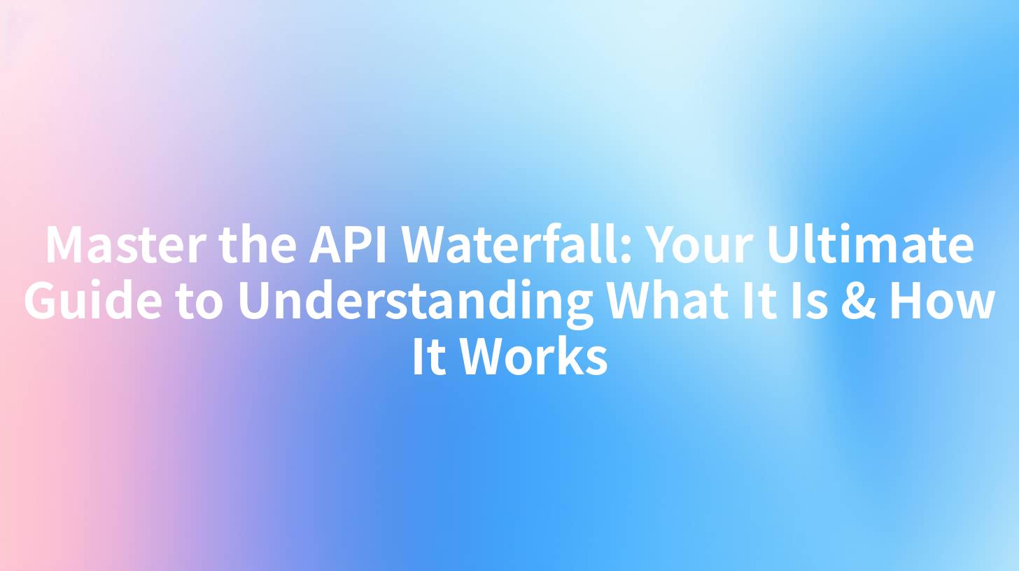 Master the API Waterfall: Your Ultimate Guide to Understanding What It ...