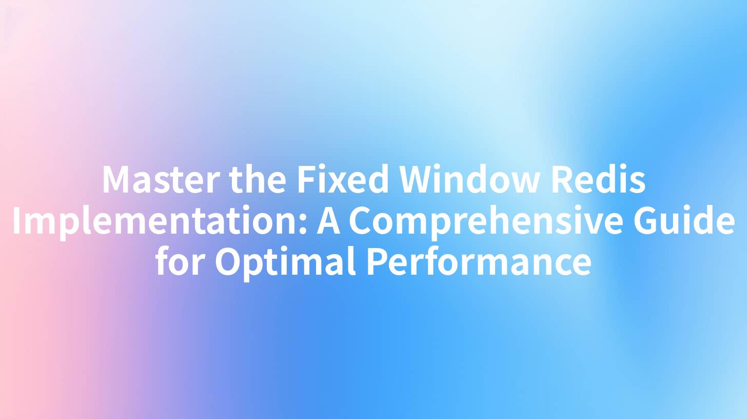 Master the Fixed Window Redis Implementation: A Comprehensive Guide for Optimal Performance