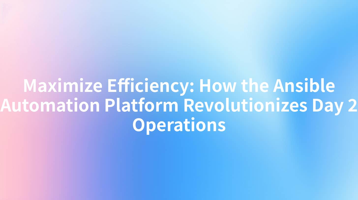 Maximize Efficiency: How the Ansible Automation Platform Revolutionizes Day 2 Operations