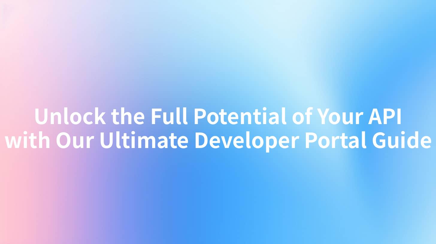 Unlock the Full Potential of Your API with Our Ultimate Developer Portal Guide
