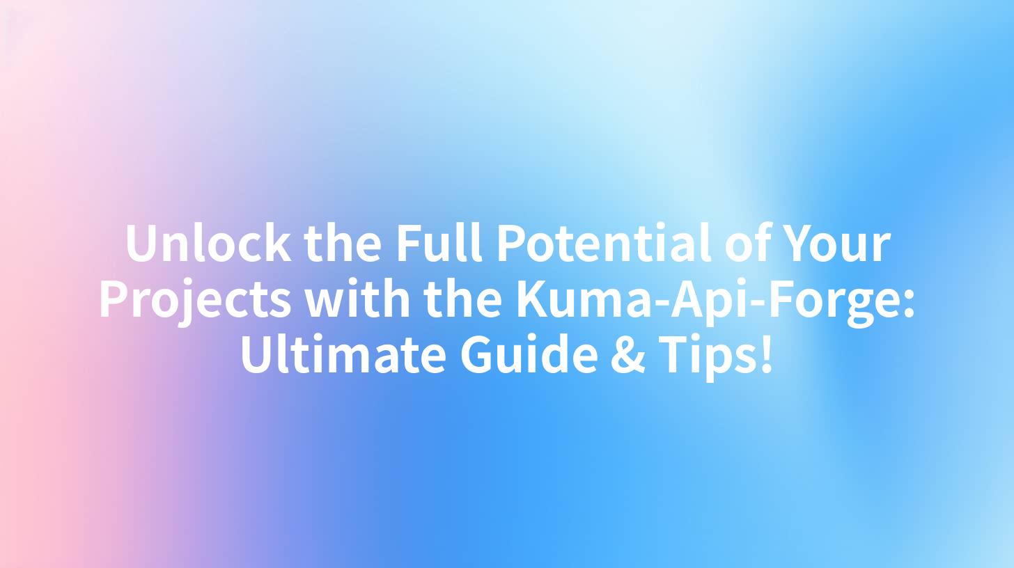 Unlock the Full Potential of Your Projects with the Kuma-Api-Forge: Ultimate Guide & Tips!
